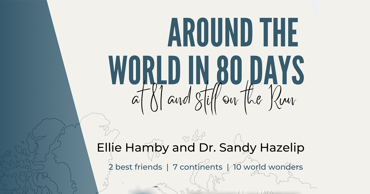 Ellie Hamby and Dr. Sandy Hazelip: Around the World in 80 Days at 81 ...